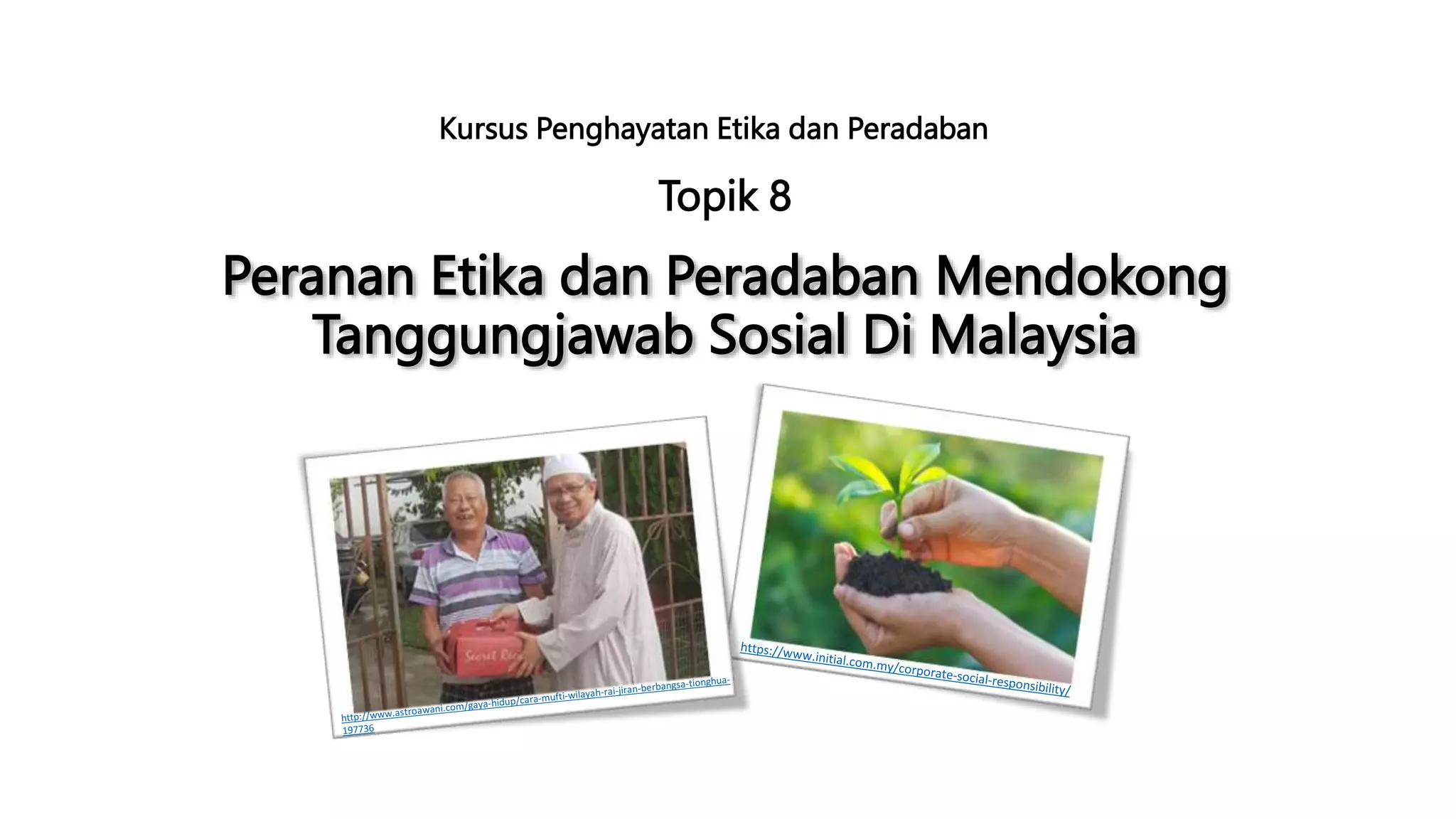 09 Topik 8 - Peranan Etika dan Peradaban Mendokong Tanggungjawab sosial ...