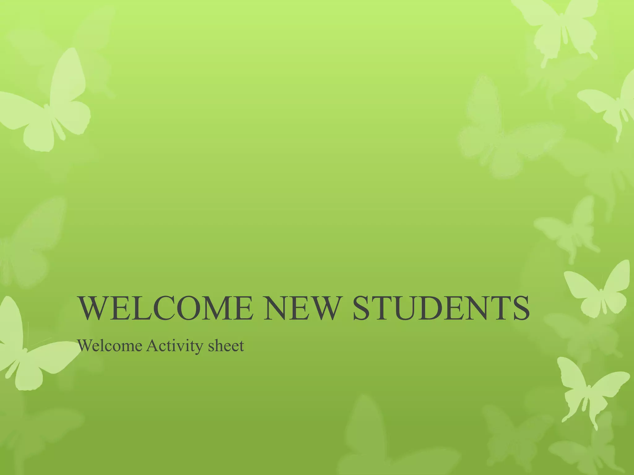 WELCOME NEW STUDENTS Assignment 2 wk 2 | PPTX
