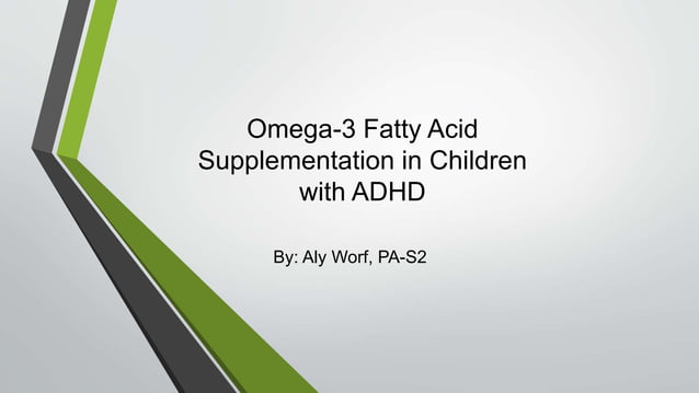 Omega-3 Fatty Acid Supplementation in Children with ADHD | PPT
