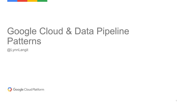 Google Cloud and Data Pipeline Patterns | PPT