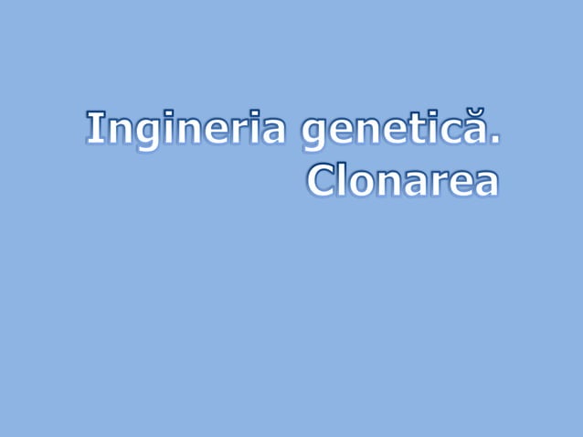 0 ingineria genetica_si_clonarea | PPT