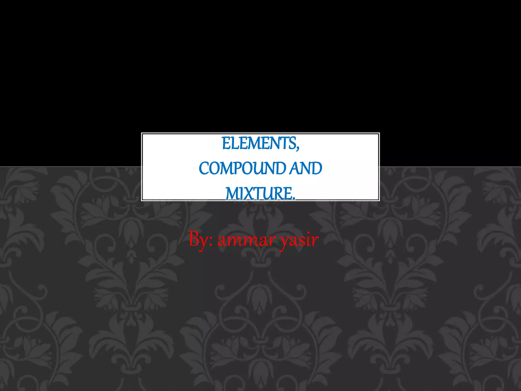 Element,compound and mixtures | PPT