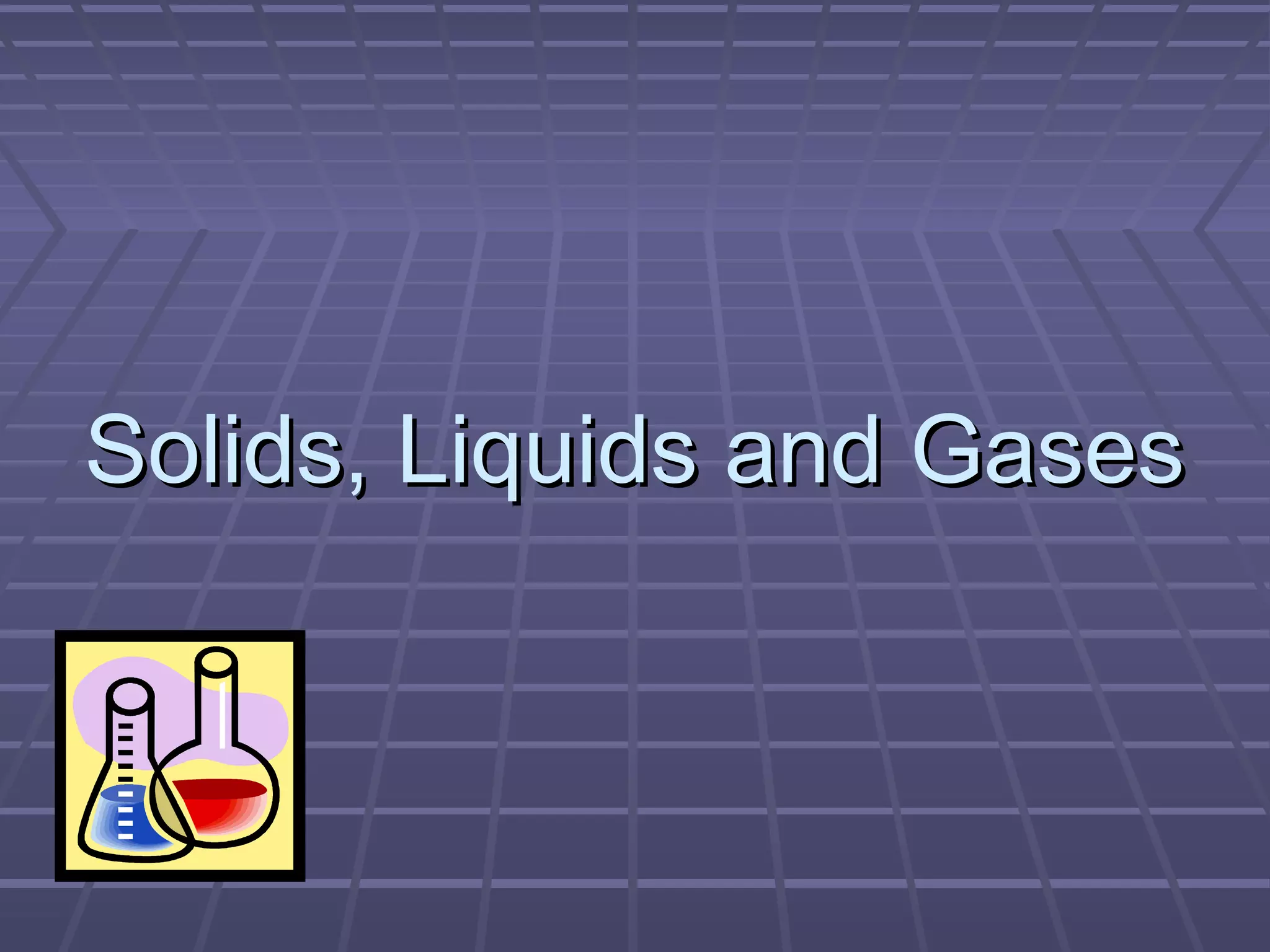 SOLID, LIQUID AND GAS | PPT