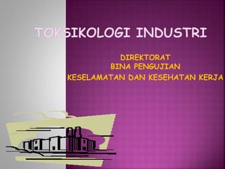TOKSIKOLOGI industri keselamatan dan kesehatan kerja | PPT