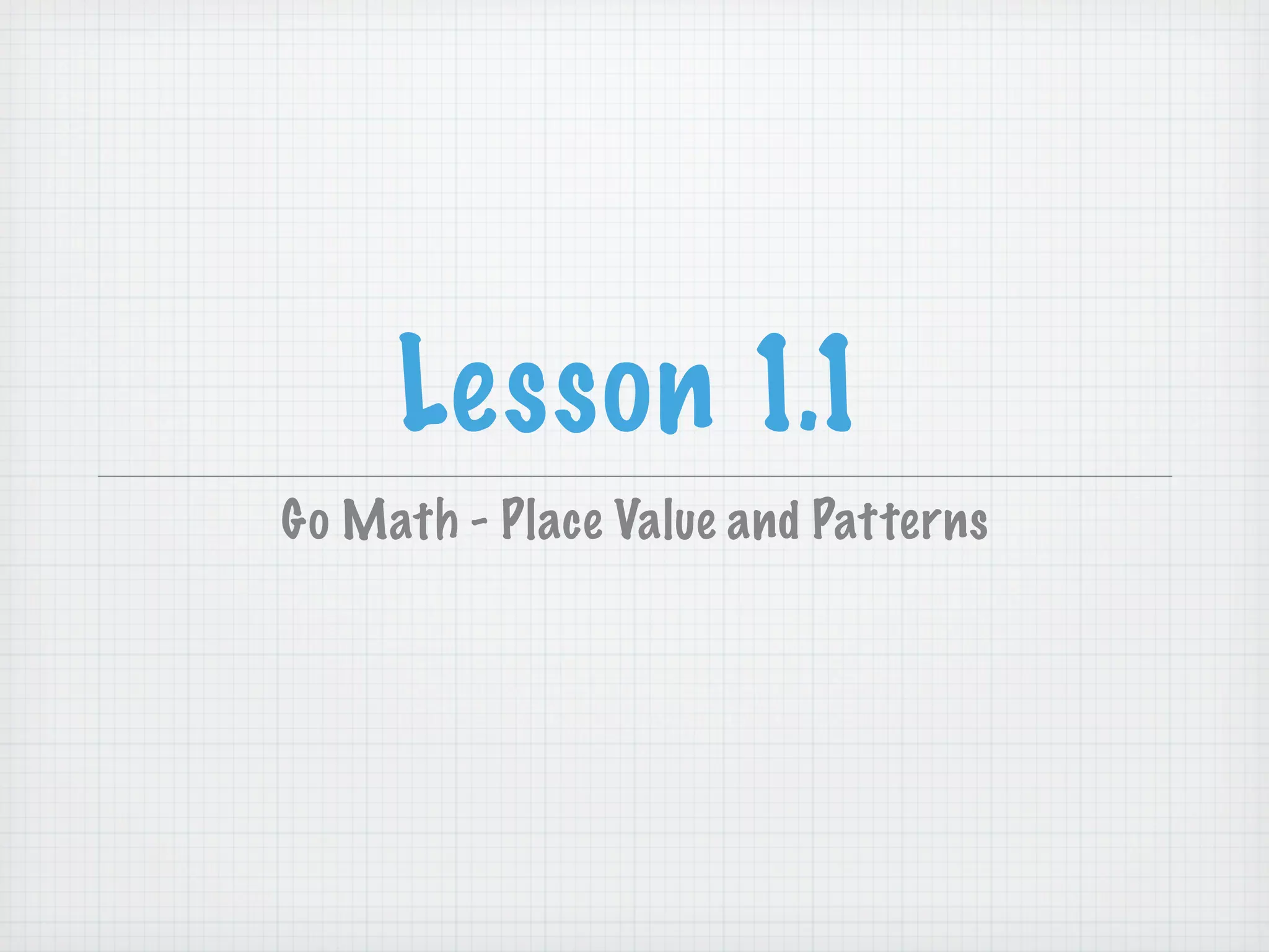 Go Math! 1-1 Place Value and Patterns | KEY