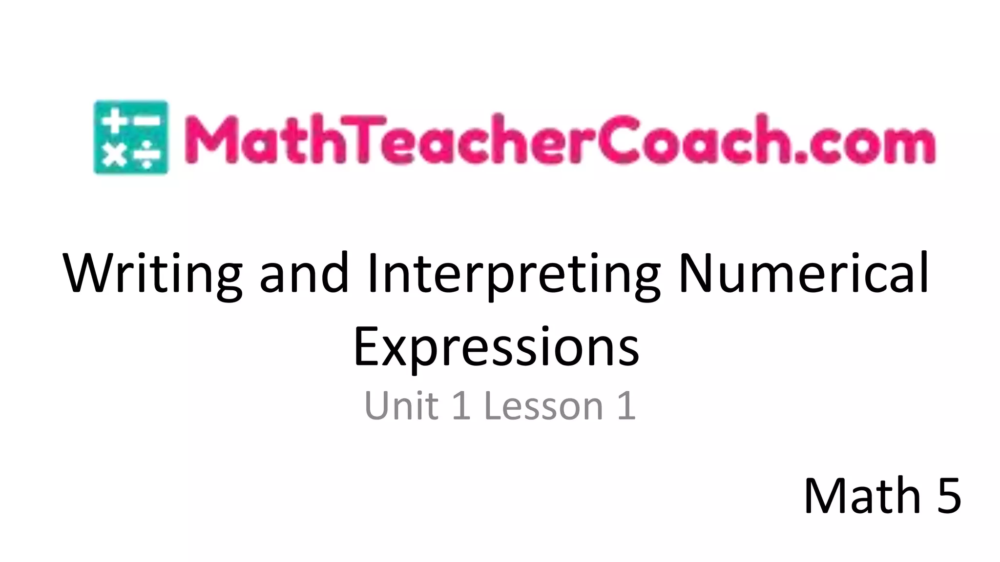 1 1 Slide Show Writing And Interpreting Numerical Expressionspptx