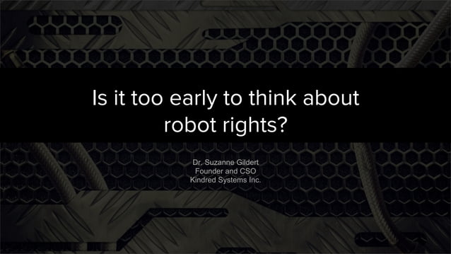 Suzanne Gildert - Should Robots Have Rights? | PPT