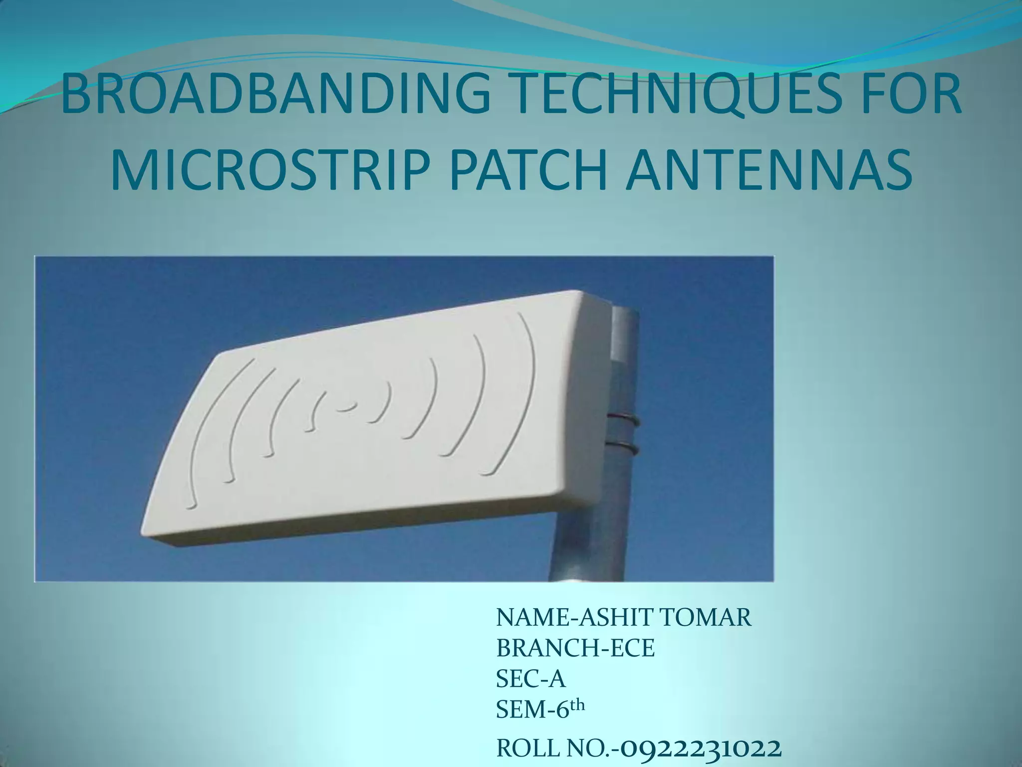 broadbanding technique for microstrip patch antenna | PPTX