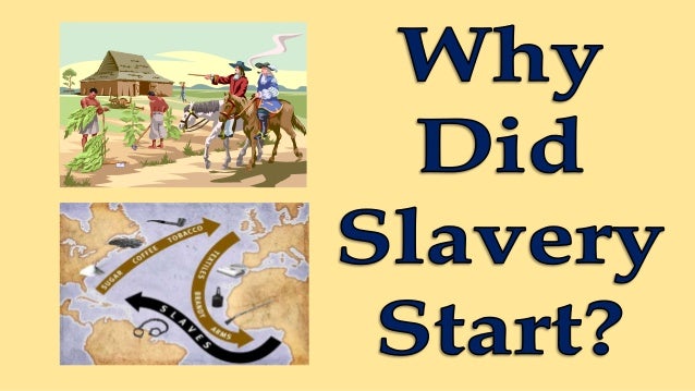 Atlantic Slave Trade - why did slavery start