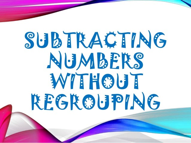 1 Subtracting Numbers Without Regrouping 1 Subtracting Numbers Without Regrouping