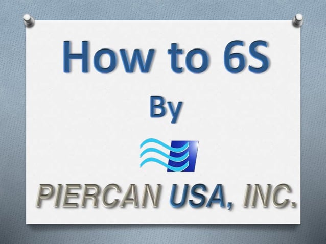 How To 6S by Piercan USA, Inc. | PPTX | Business Operations | Business