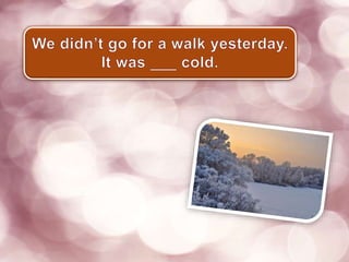 Too, (not) enough, very, too many and too much | PPT