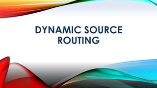 DYNAMIC SOURCE ROUTING (DSR) | PPTX