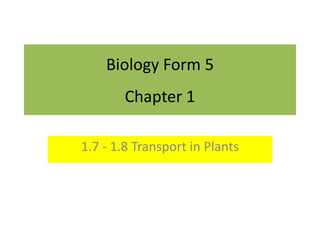 Biology Form 5 Chapter 1 : 1.7- 1.8 transport in plants | PPTX
