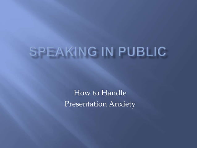 1. speaking in public dealing with presentational anxiety | PPTX