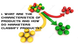 1.what are the characteristics of products and how do marketers ...