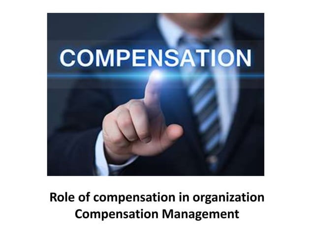 Role of compensation in organization - compensation management - Manu Melwin Joy | PPT