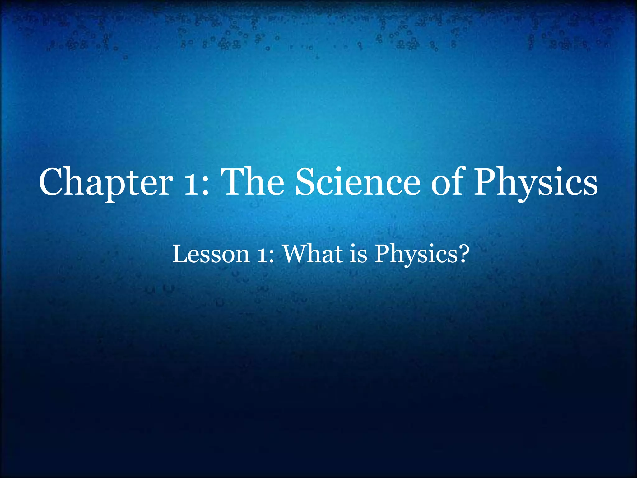 1.1 What is Physics? | PPTX | Physics | Science