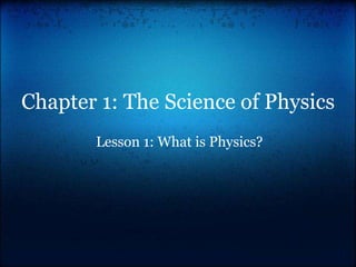 1.1 What is Physics? | PPTX