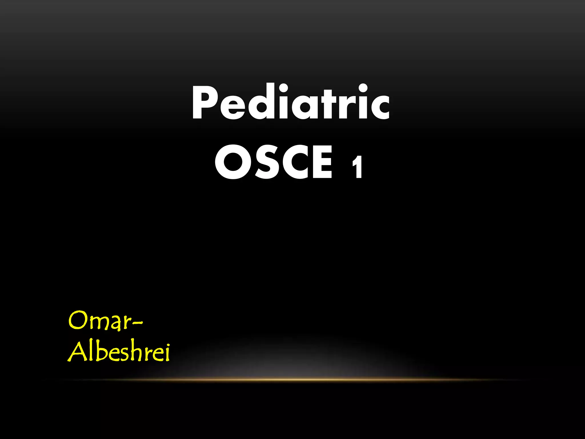 OSCE in pediatric 1 By Omar Albesshrei | PPTX