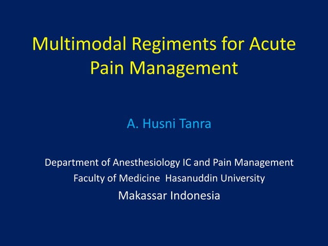 Multimodal Regiments for Acute Pain Management - Prof. A. Husni Tanra ...