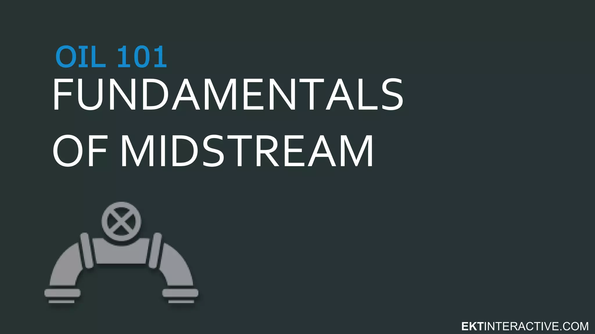 Oil 101 - What is Midstream? | PPTX
