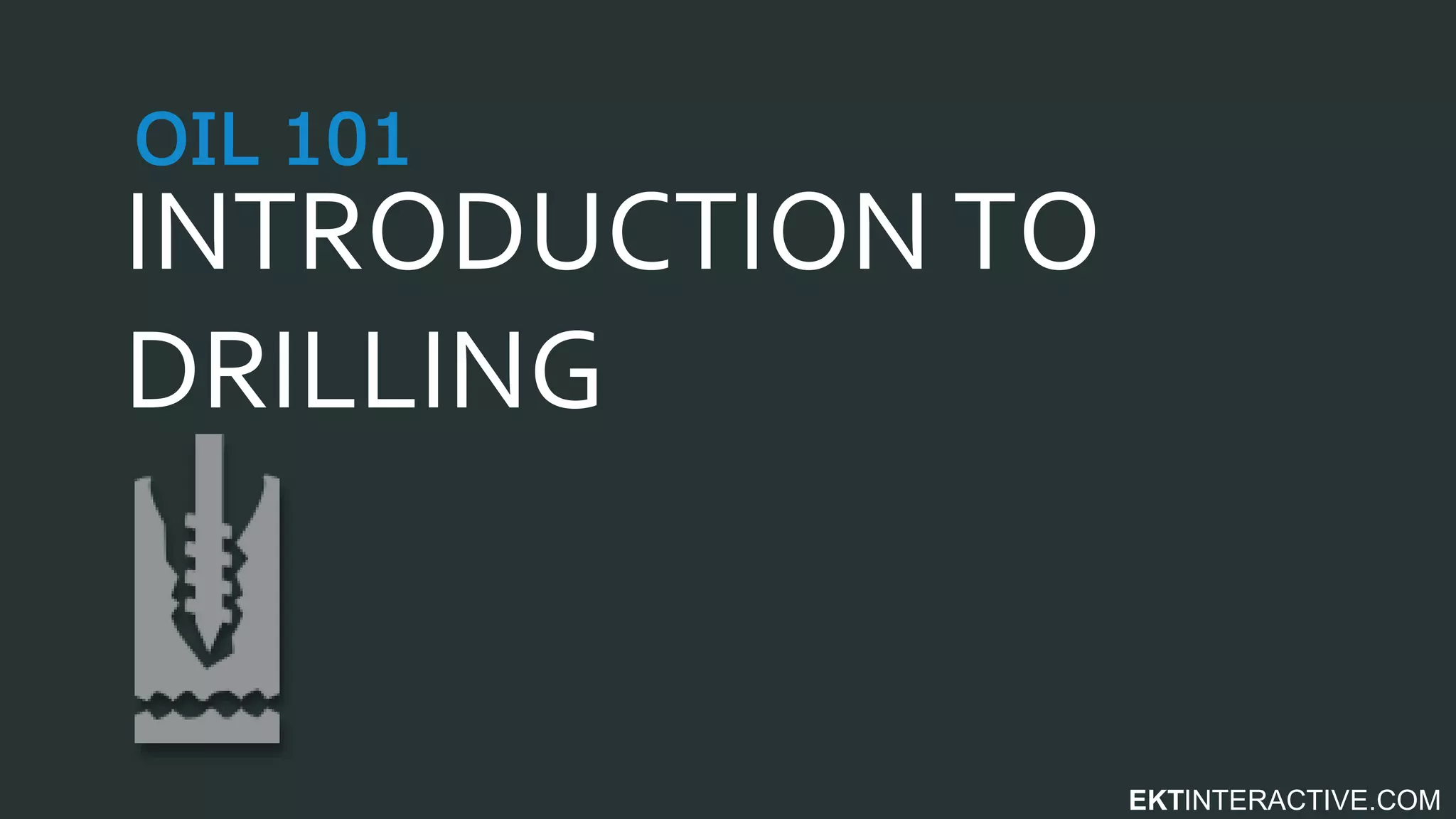 Oil 101 - Introduction to Drilling | PPTX