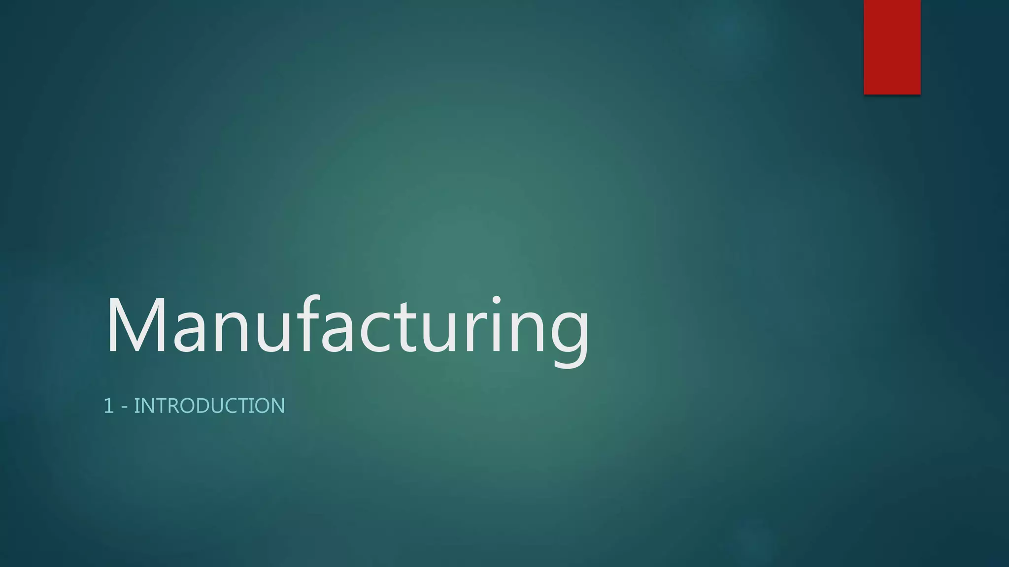 Introduction to Manufacturing - 1 | PPTX