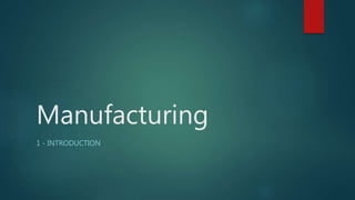 Introduction to Manufacturing - 1 | PPTX