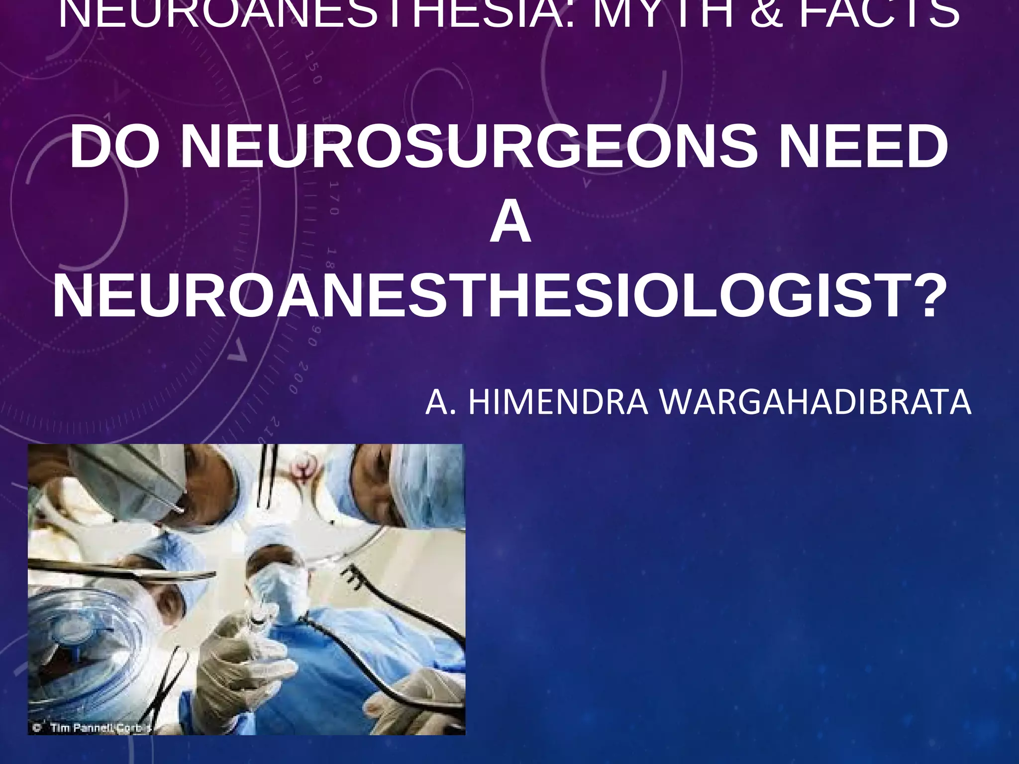 1. Neuroanesthesia (myth&facts) prof himendra | PPT
