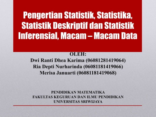 1. pengertian statistik, statistika, statistik deskriptif dan statistik inferensial, macam ...