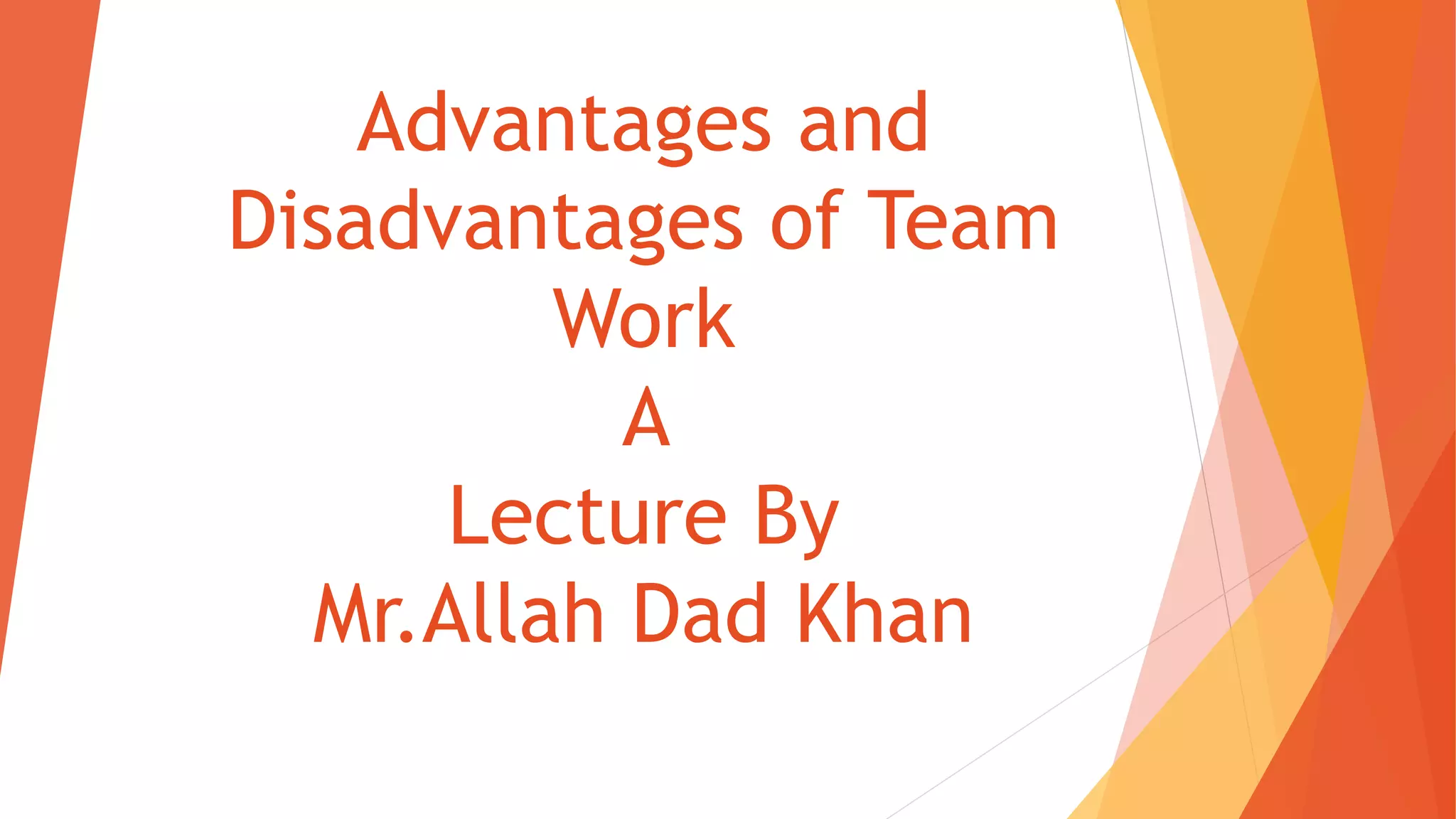 1.advantages and disadvantages of team work By Mr Allah Dad Khan ...