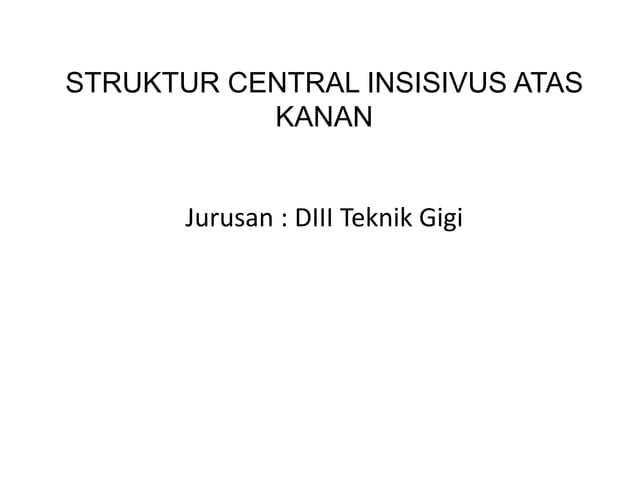 1. anatomi gigi insisivus sentral atas kanan | PPTX