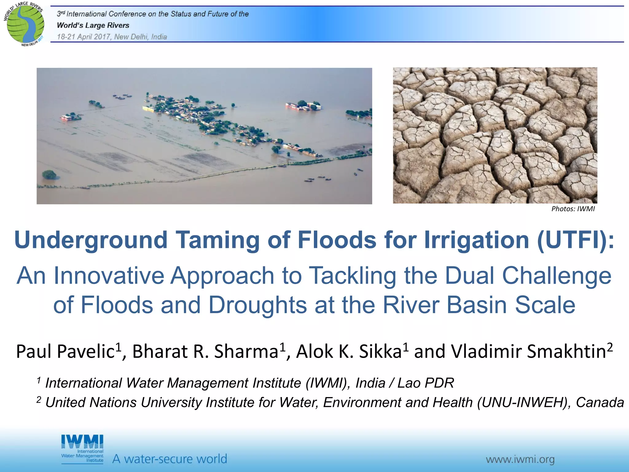Underground Taming of Floods for Irrigation (UTFI): An Innovative Approach to Tackling the Dual ...