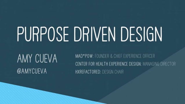 HXR 2017: Amy Cueva, Mad*Pow: Purpose Driven Design | PPT