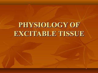 Physiology of excitable tissue | PPT