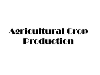 An introduction to Agricultural Crop Production | PPT