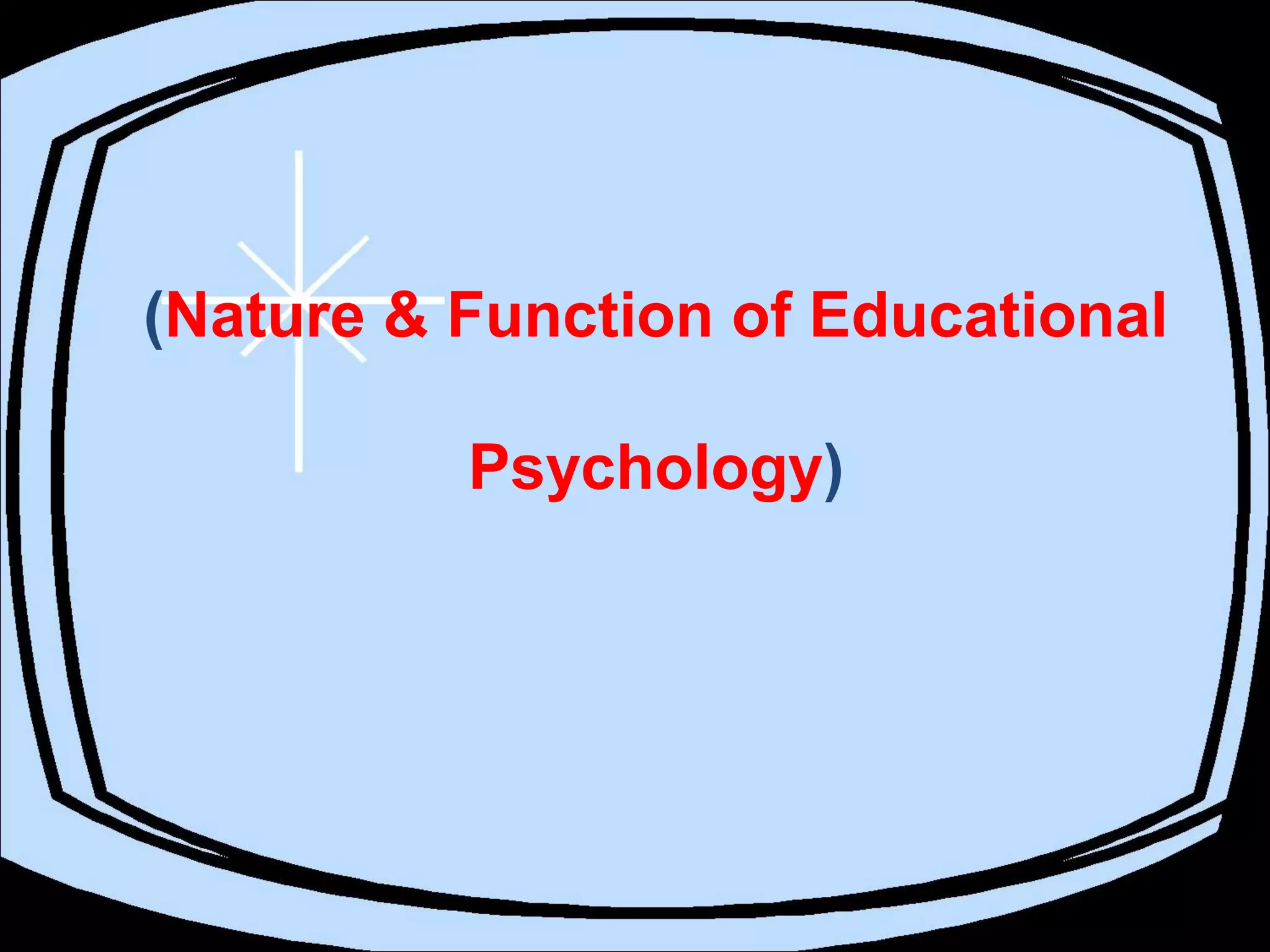 Nature & function of education psychology | PPT