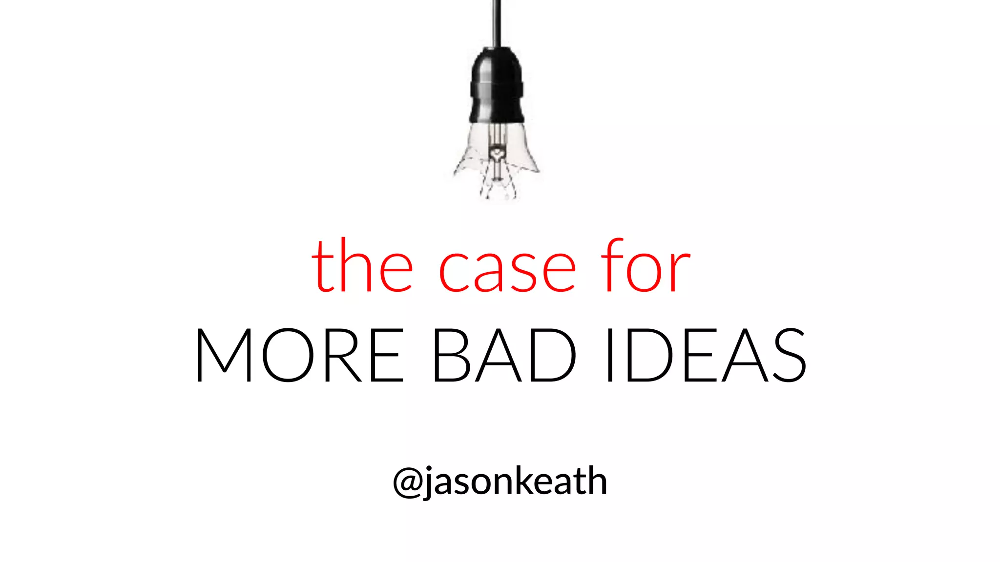 The Case for More Bad Ideas | PPT