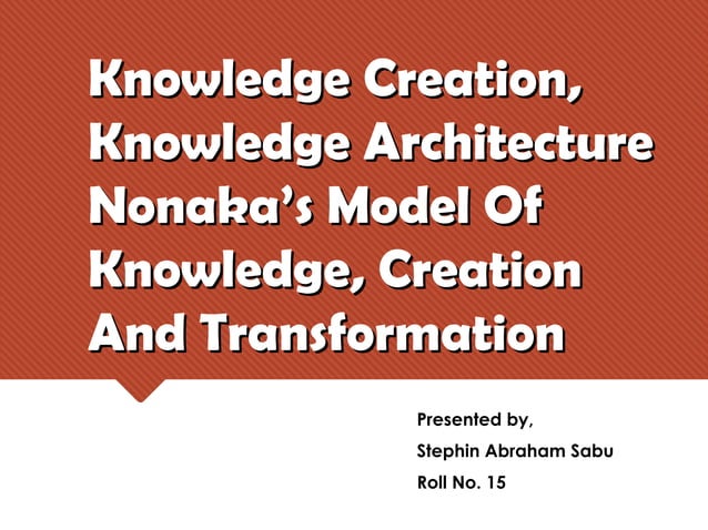knowledge creation ,knowledge architecture, nonaka's model of knowledge,creation and ...