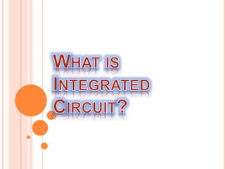 ppt on IC [Integrated Circuit] | PPTX