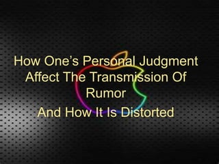 How One's Personal Judgment Affect The Transmission Of Rumor and How it ...