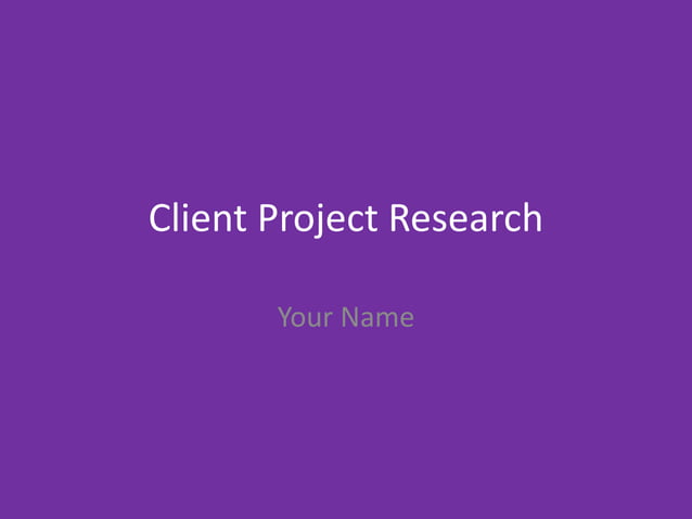 Client Project - 1 - Research | PPTX