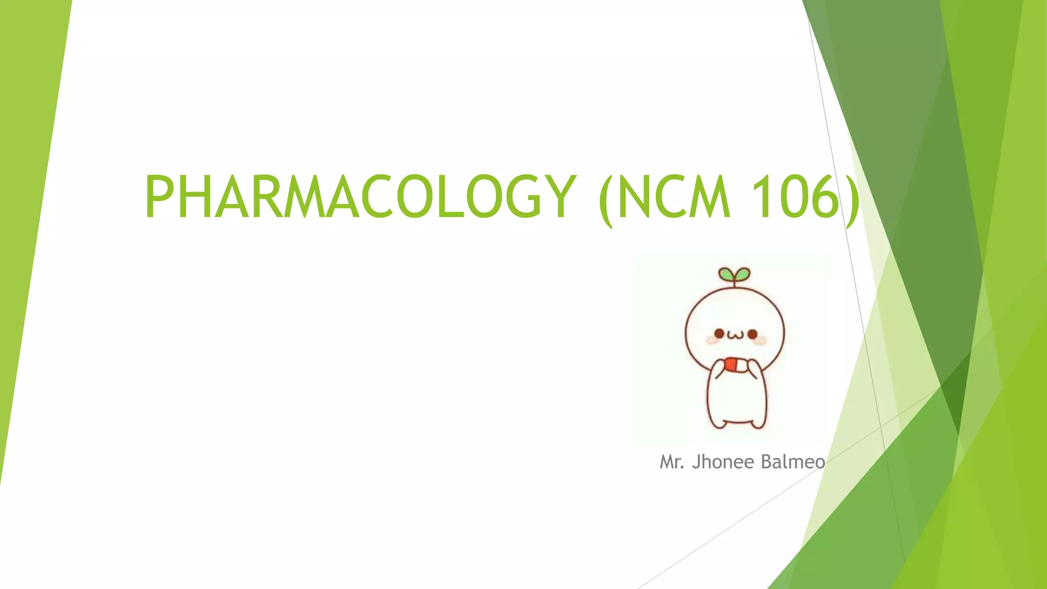 1. pharmacology (ncm 106) | PPTX