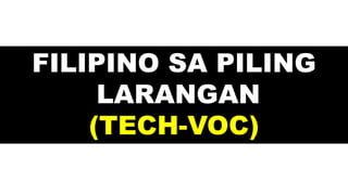 Filipino sa Piling Larangan - TechVoc | PPTX