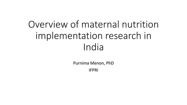IFPRI_purnima menon_evidence for maternal nutrition_sept 24 2019 | PPT
