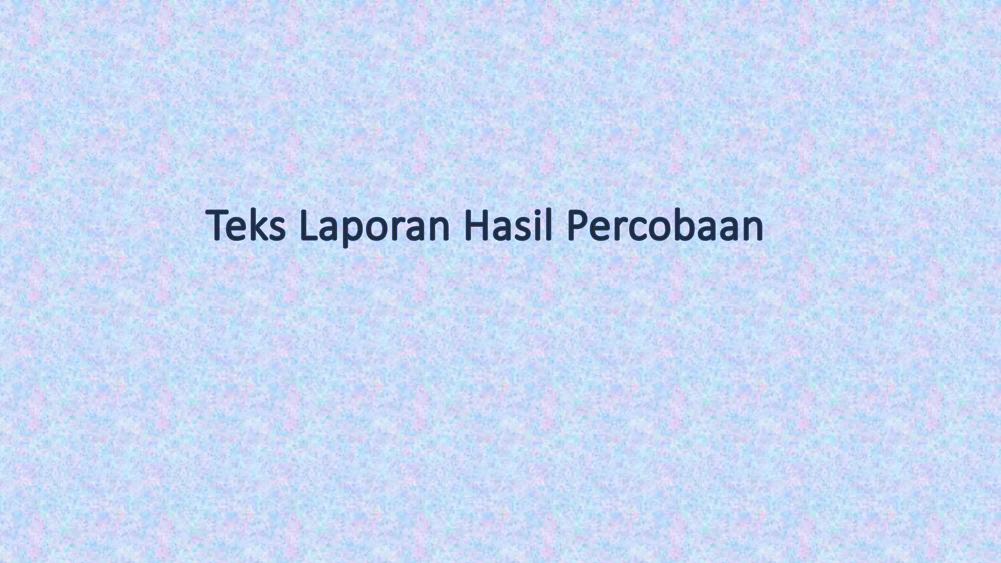 1. teks laporan hasil percobaan | PPTX