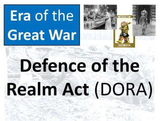 Era of the Great War - Defence of the Realm Act (DORA) | PPTX