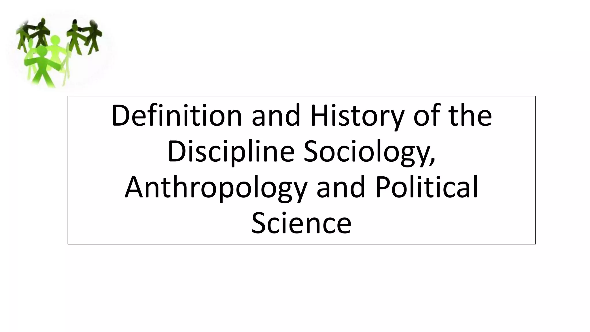 The Disciplines of Sociology, Anthropology, and Political Science | PPTX