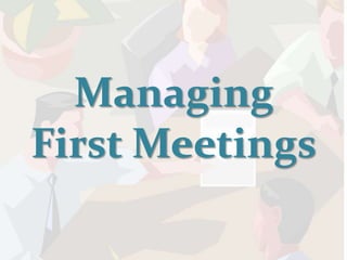 Managing First Meetings | PPTX
